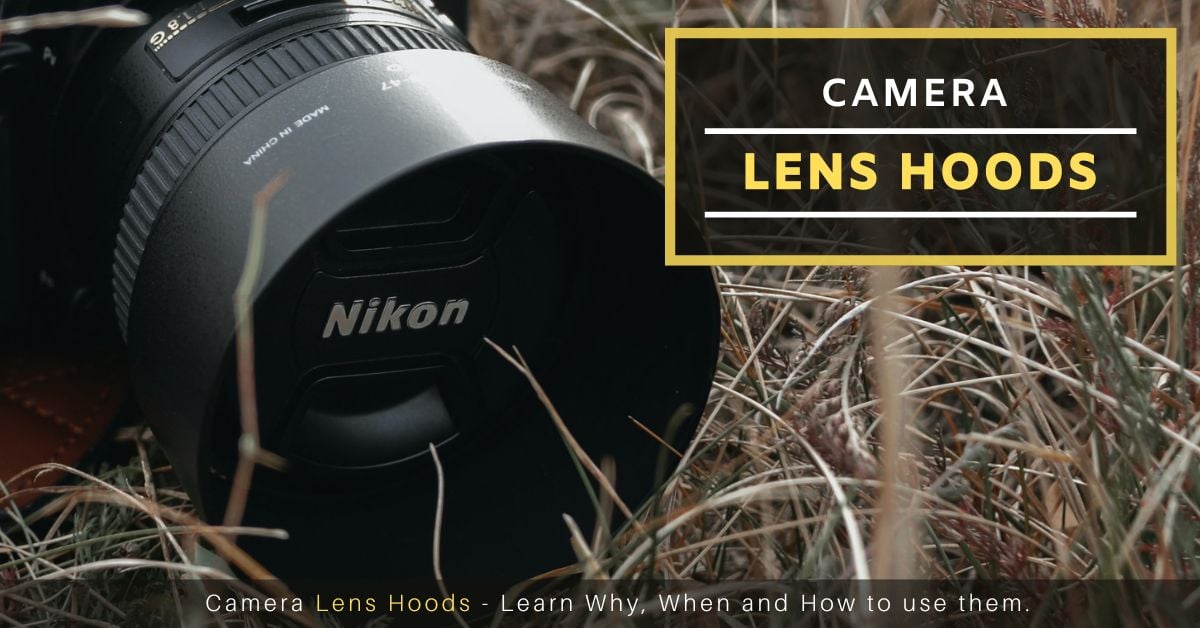 Camera Lens Hoods: Why When How to use them