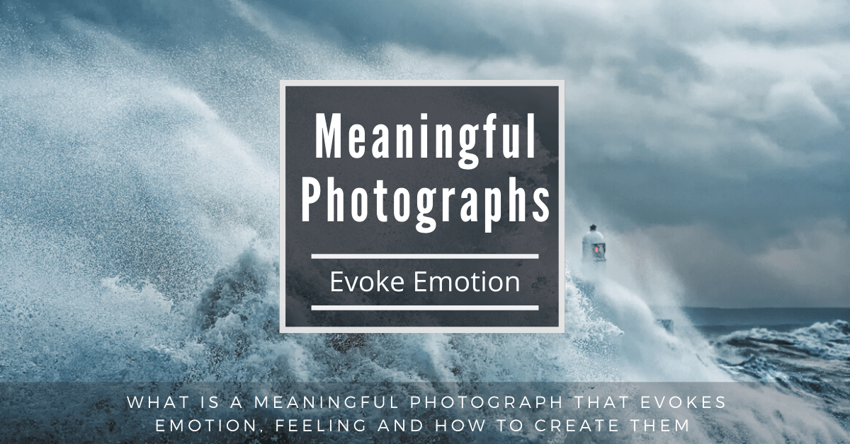 How to take meaningful photographs | Add Emotion and Feeling